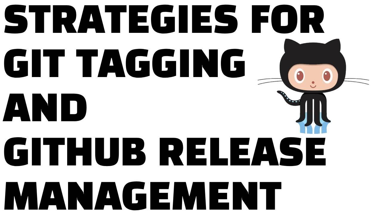 Strategies for Github Tagging and Release Management