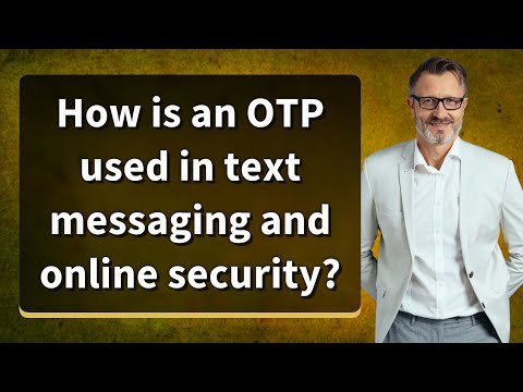 How is an OTP used in text messaging and online security?