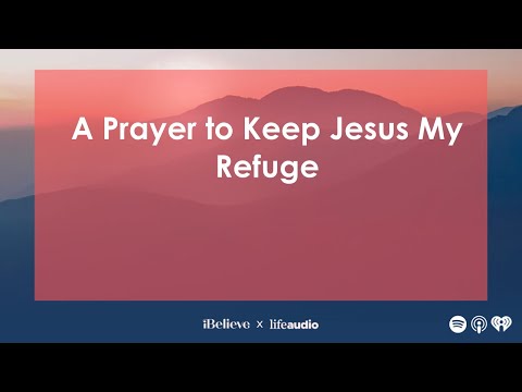 A Prayer to Keep Jesus My Refuge