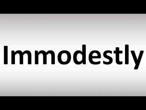 How to Pronounce Immodestly