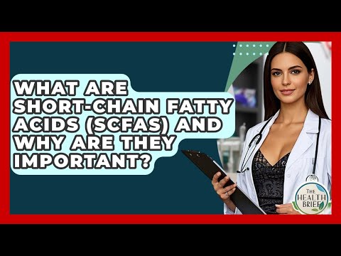 What Are Short-Chain Fatty Acids (SCFAs) And Why Are They Important? - The Health Brief