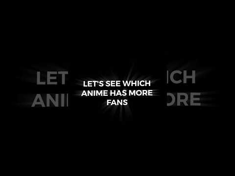 LET'S SEE WHICH ANIME HAS MORE FANS โฅ๏ธ #shorts #anime