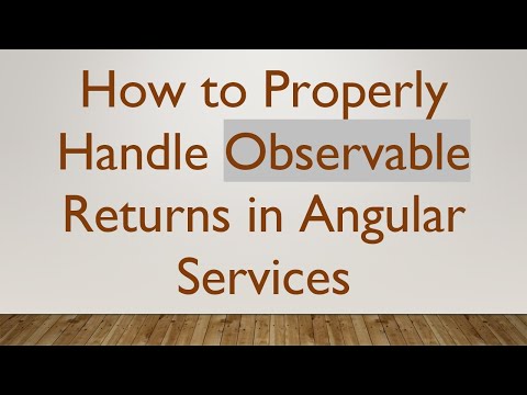 How to Properly Handle Observable Returns in Angular Services