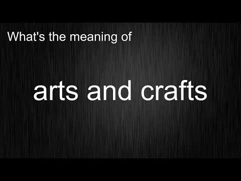 What's the meaning of "arts and crafts", How to pronounce arts and crafts?