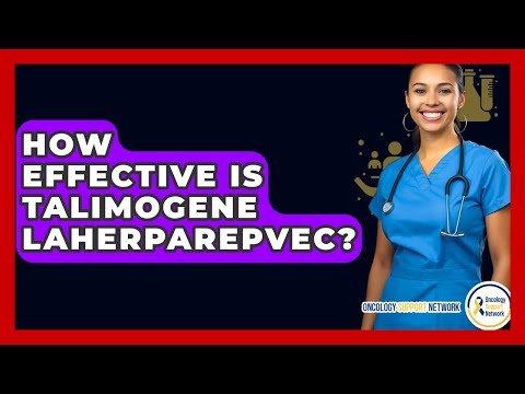 How Effective Is Talimogene Laherparepvec? - Oncology Support Network