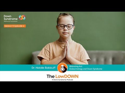 Balancing Act: Endocrinology and Down Syndrome (The LowDOWN Podcast 9-6, Apr 24, 2024)