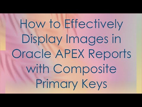 How to Effectively Display Images in Oracle APEX Reports with Composite Primary Keys