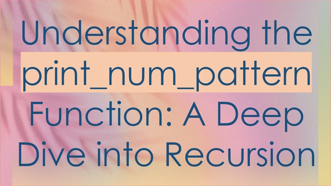 Understanding the print_num_pattern Function: A Deep Dive into Recursion