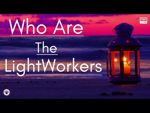 Who Are the Lightworkers ?