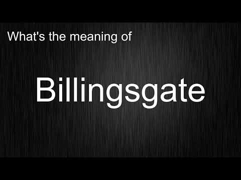 What's the meaning of "Billingsgate", How to pronounce Billingsgate?