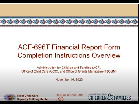 ACF-696T Financial Report Form Completion Instructions Overview