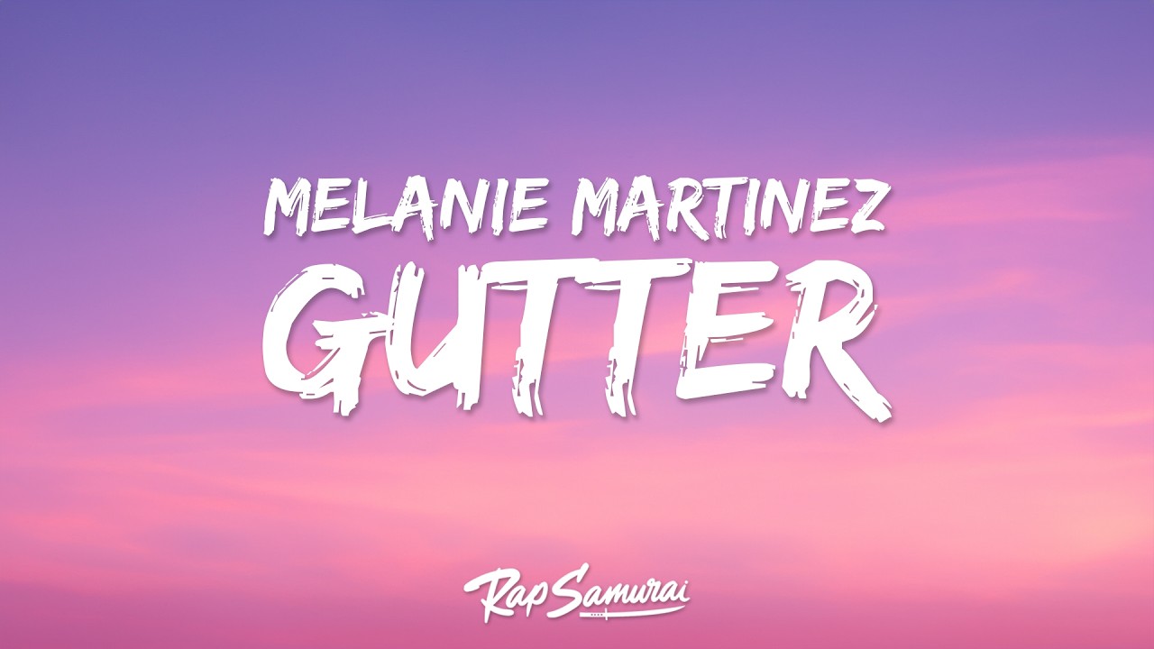 Melanie Martinez - GUTTER (Lyrics)