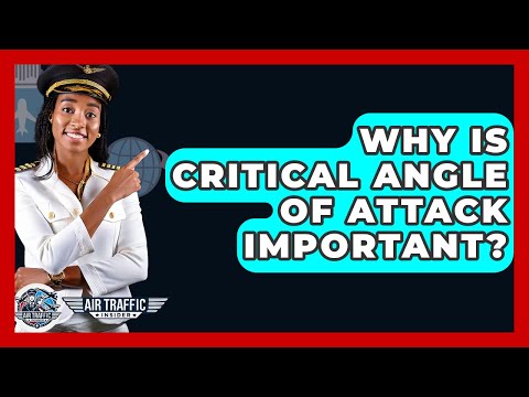 Why Is Critical Angle Of Attack Important? - Air Traffic Insider