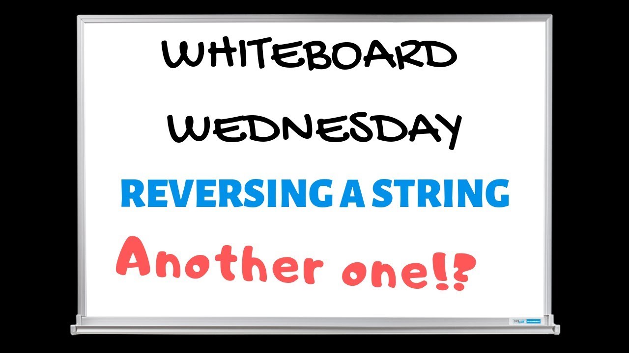 Whiteboard Wednesday:  Reverse a String Solution #3