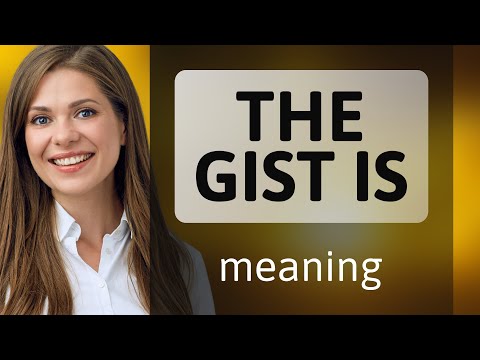 Understanding "The Gist Is": Simplifying Complex Ideas