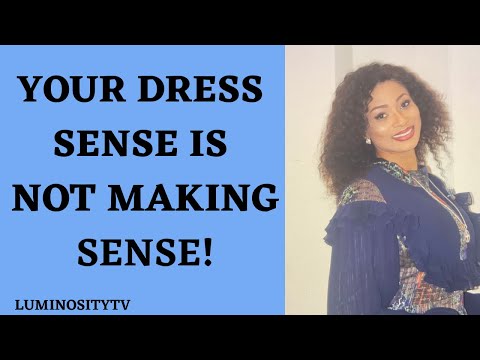 YOUR DRESS SENSE IS NOT MAKING SENSE!