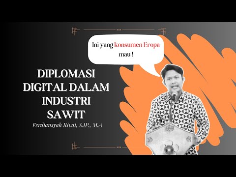 Diplomasi Digital dalam Industri Sawit - Ferdiansyah Rivai, S.IP., M.A (UNSRI'23)