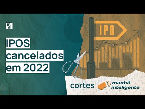 Por que tantos IPOs foram cancelados em 2022? | Inteligência Financeira