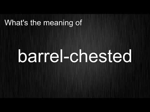 What's the meaning of "barrel-chested", How to pronounce barrel-chested?