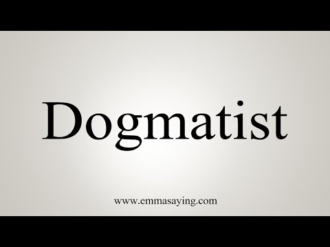 How To Say Dogmatist