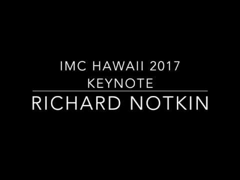 Richard Notkin Keynote IMC Hawaii 2017