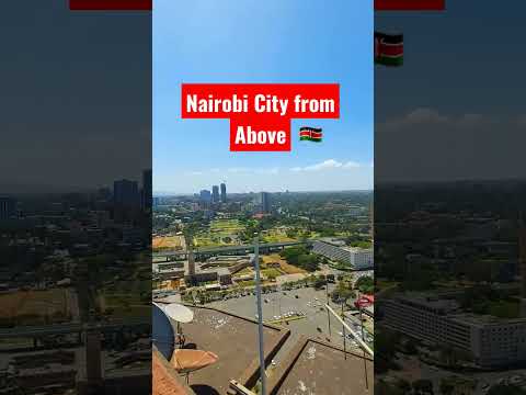 The Beauty of Nairobi city from above, Kenya is Changing