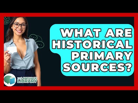 What Are Historical Primary Sources? - The Language Library