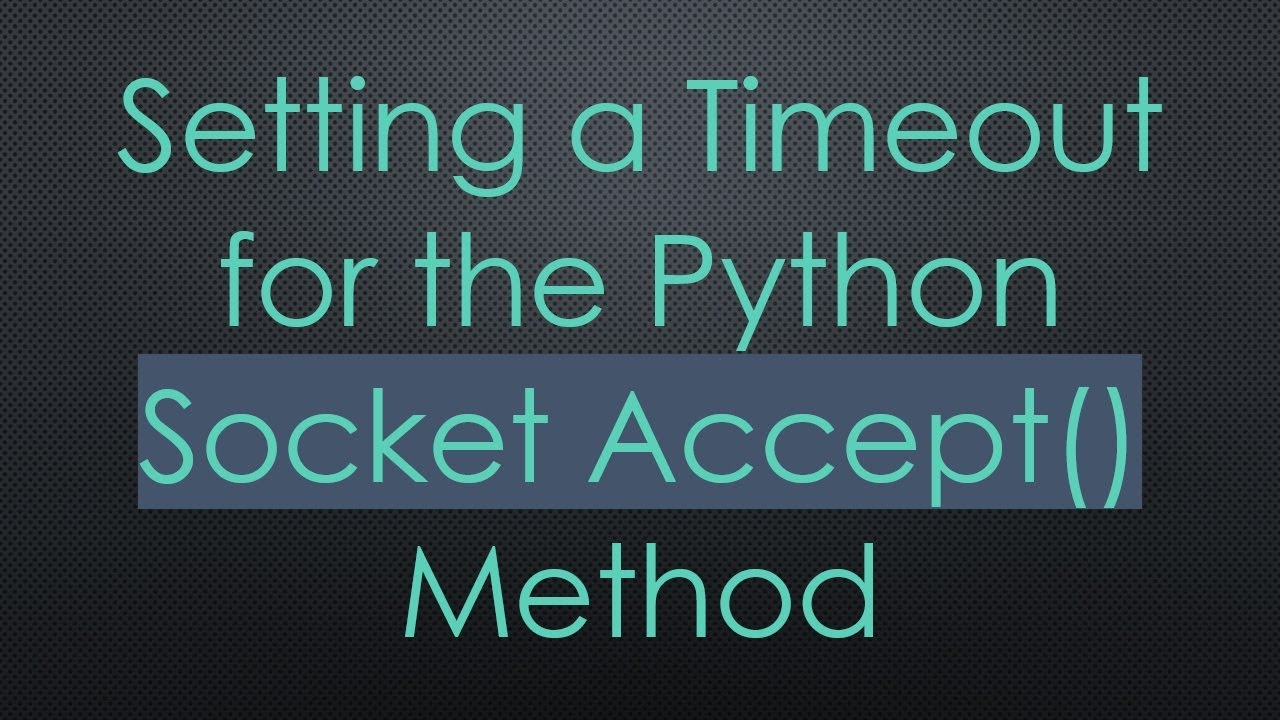 Setting a Timeout for the Python Socket Accept() Method