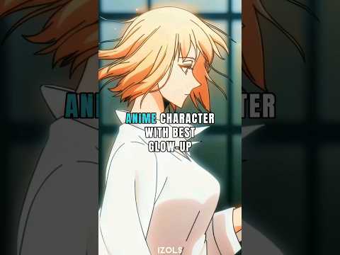 Anime character with best glow-up ever!π TYπ for 5K Subs #anime #edit #music #amv #amvedits #amvs