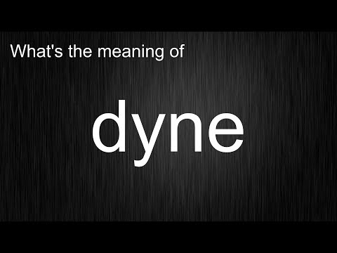 What's the meaning of "dyne", How to pronounce dyne?