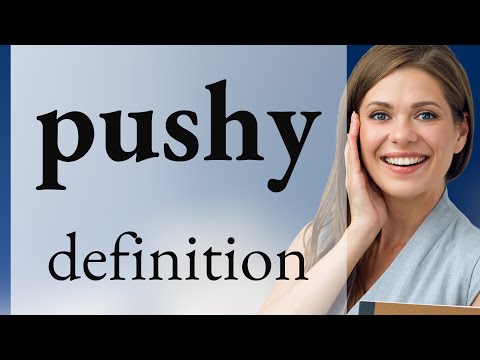 Pushy • PUSHY meaning