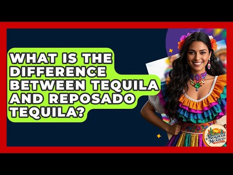 What Is The Difference Between Tequila And Reposado Tequila? - Magical Mexico Moments