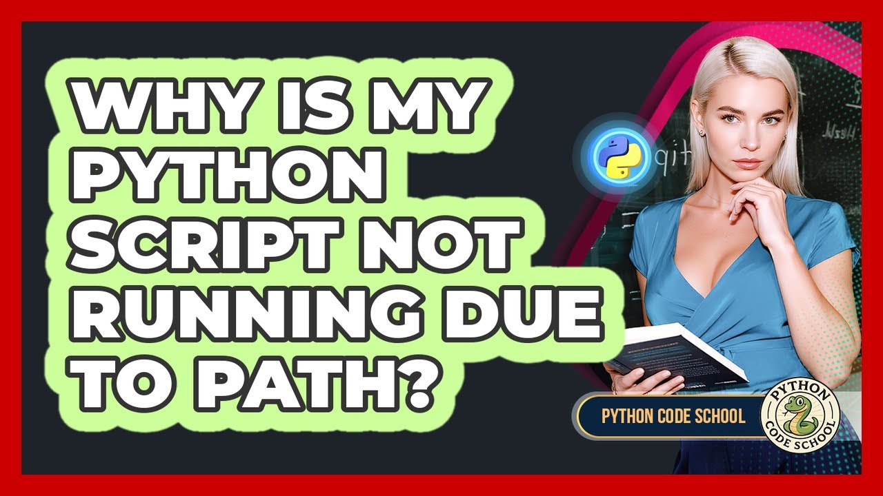 Why Is My Python Script Not Running Due To PATH? - Python Code School