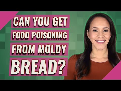 Can you get food poisoning from moldy bread?