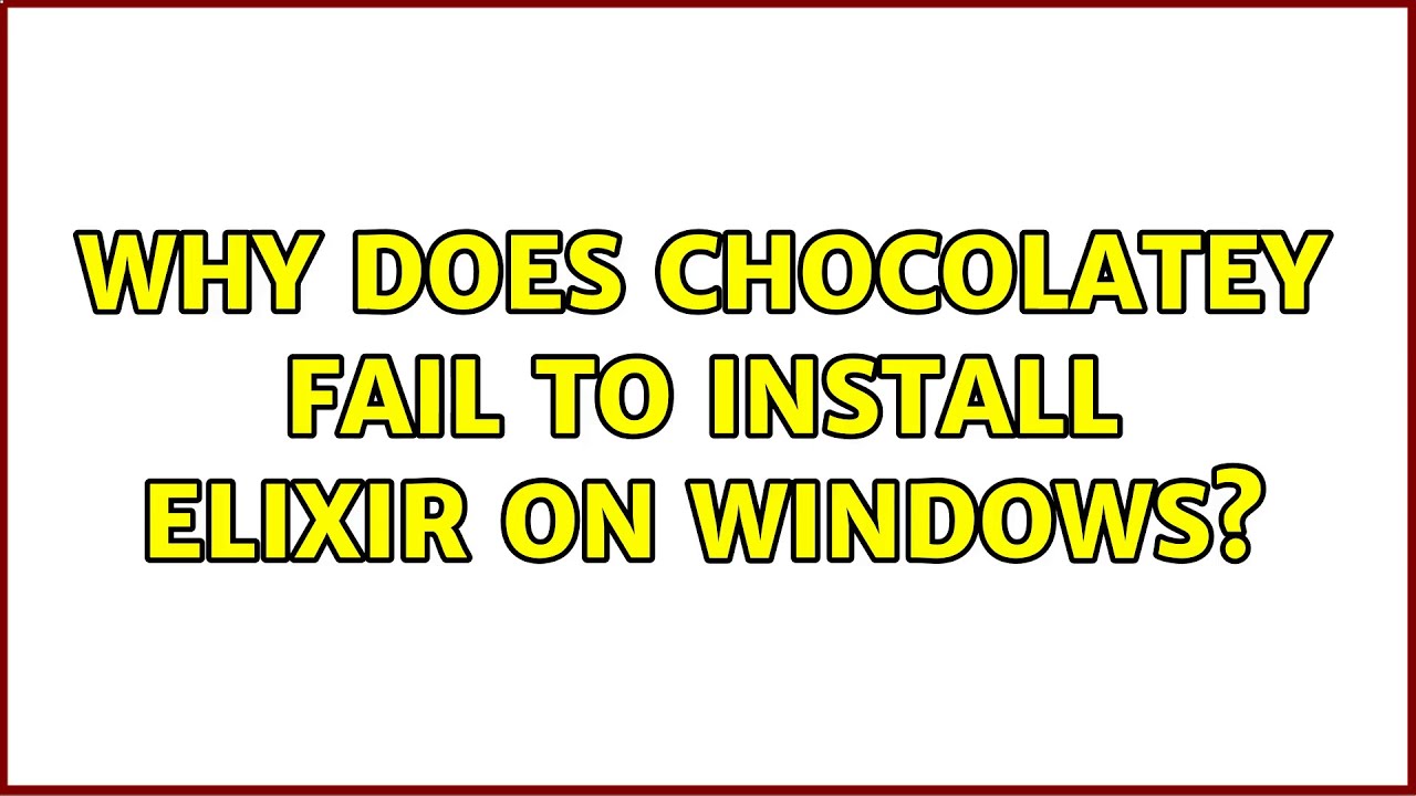 Why does Chocolatey fail to install Elixir on Windows?