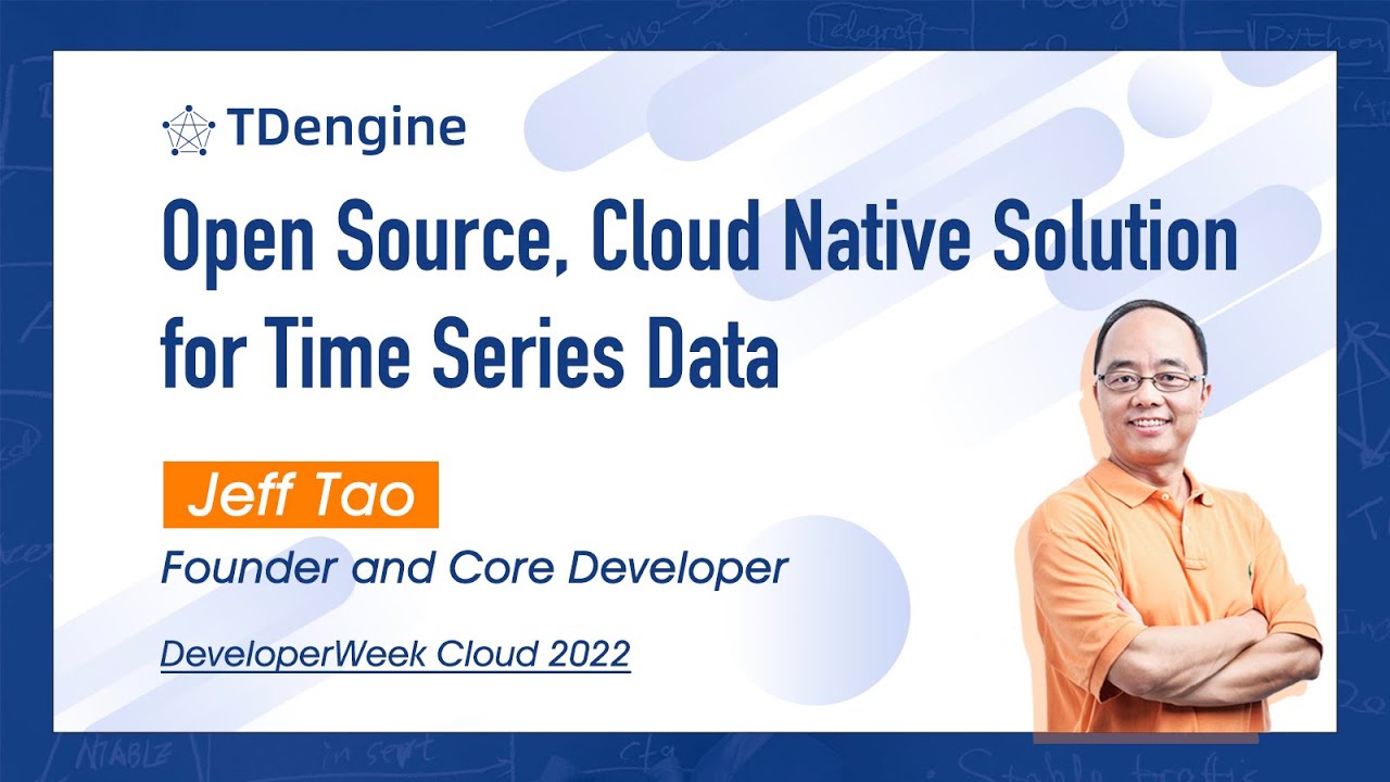 Open Source, Cloud Native Solution for Time Series Data - Jeff Tao - DeveloperWeek Cloud 2022