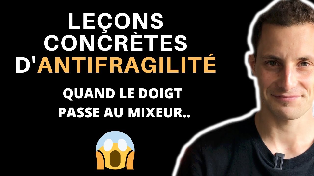 UN DOIGT DANS LE MIXEUR / LEÇONS D'ANTIFRAGILITÉ CONCRÈTES