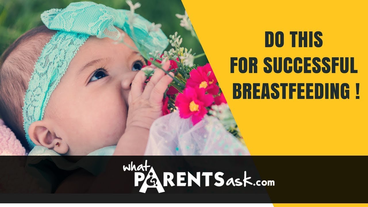 Do this for successful breastfeeding. What parents Ask
