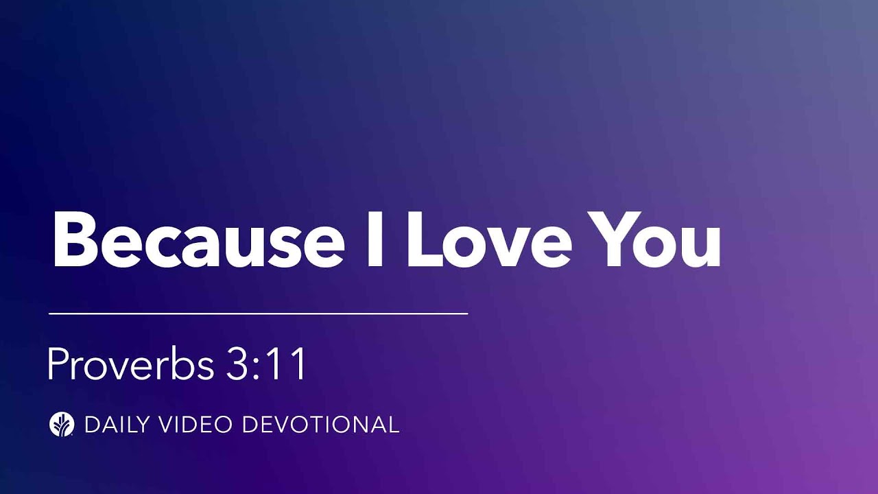 Because I Love You | Proverbs 3:11 | Our Daily Bread Video Devotional