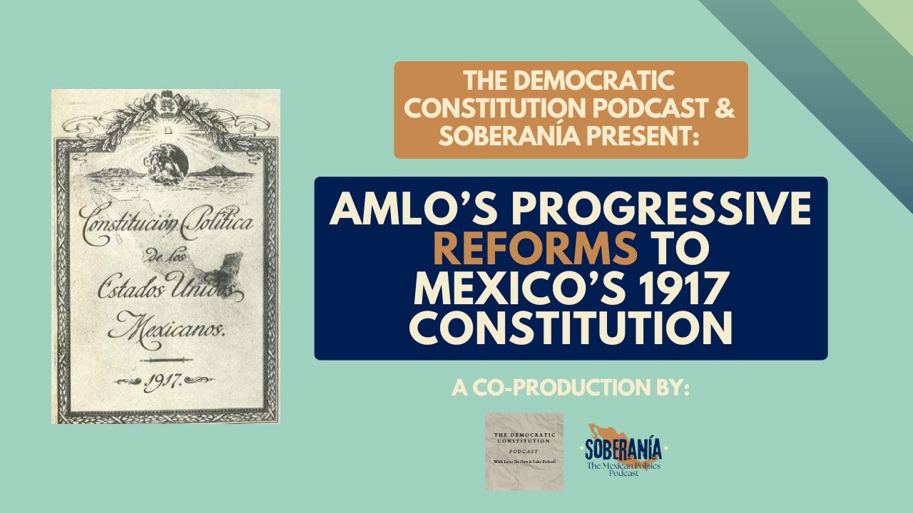 Special Episode: AMLO’s Progressive Reforms to Mexico’s 1917 Constitution