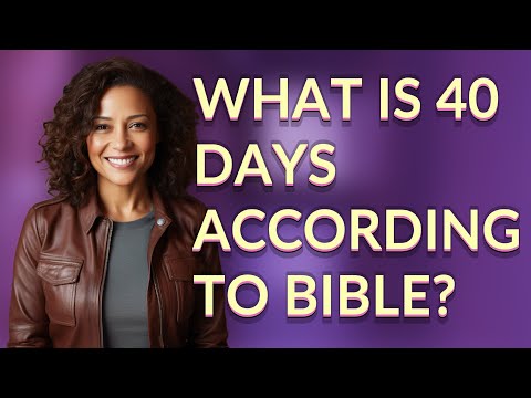 What is 40 days according to Bible?