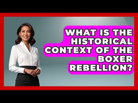 What Is The Historical Context Of The Boxer Rebellion? - Fictional Journeys