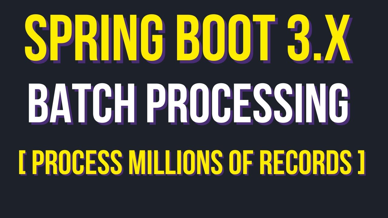 Mastering Batch Processing in Spring Boot 3.x: Efficiently Process Millions of Records