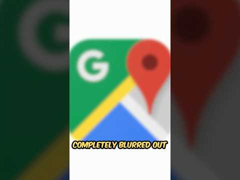 Places Blurred in Google Maps? But Why?