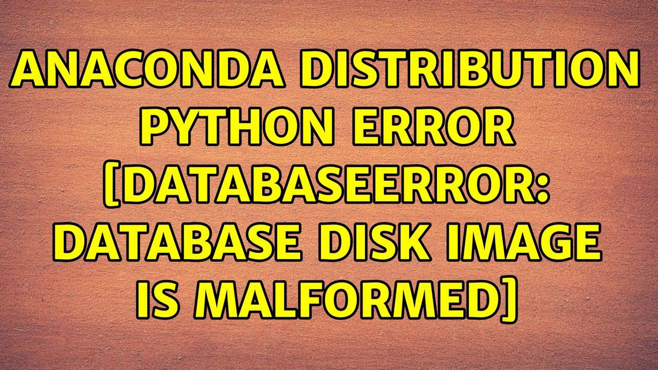 Anaconda distribution Python error [DatabaseError: database disk image is malformed]
