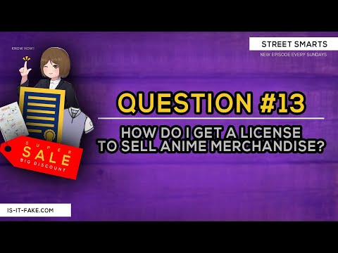 [QUESTION #13] HOW DO I GET A LICENSE TO SELL ANIME MERCHANDISE?