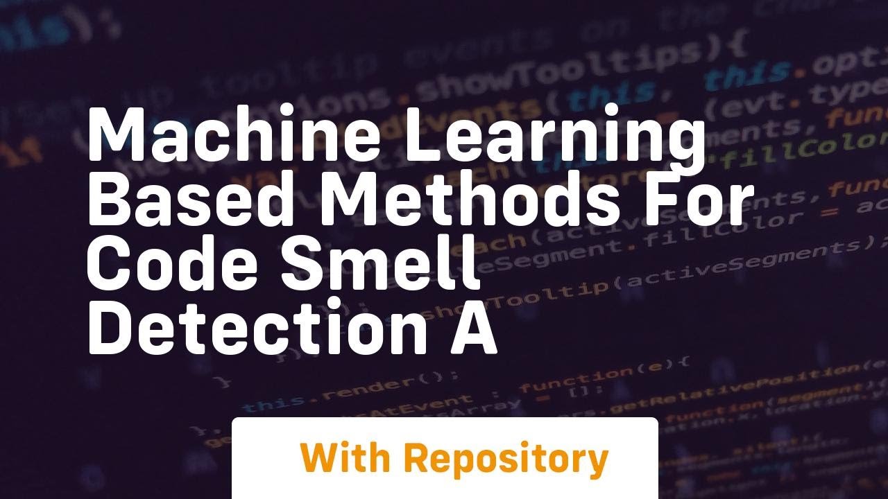 machine learning based methods for code smell detection a