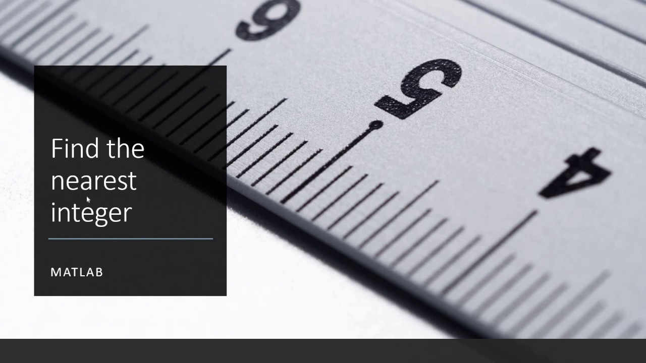 Find the nearest integer | MATLAB