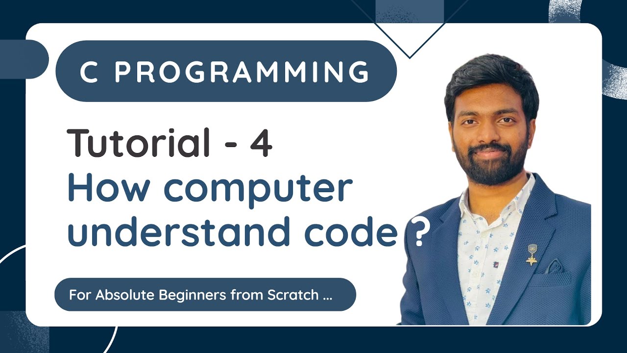 Tutorial - 4 | How Does a Computer Understand Code?