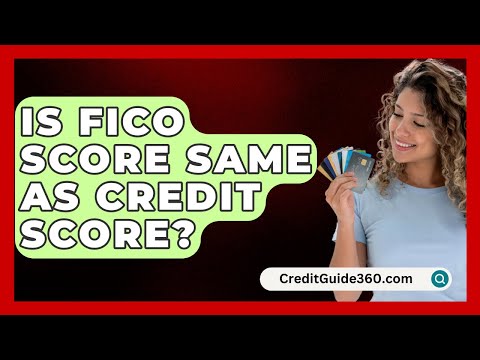 Is FICO Score Same As Credit Score? - CreditGuide360.com